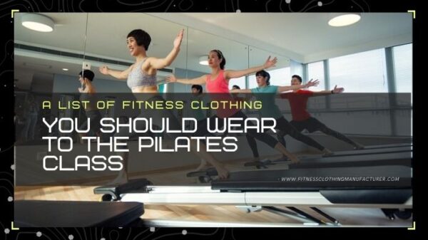 A List Of Fitness Clothing You Should Wear To The Pilates Class ...