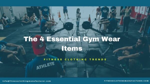 The 4 Essential Gym Wear Items | Fitness Clothing Manufacturer